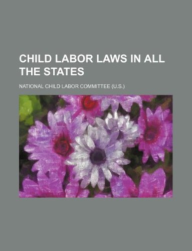 Child labor laws in all the states by National Child Labor Committee ...
