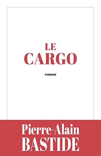 Le Cargo (French Edition) by Pierre-Alain Bastide | Goodreads