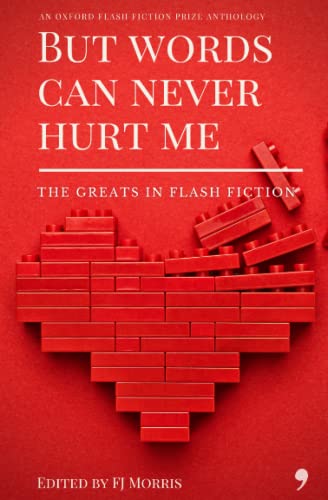 But words can never hurt me: An Oxford Flash Fiction Anthology by F.J ...
