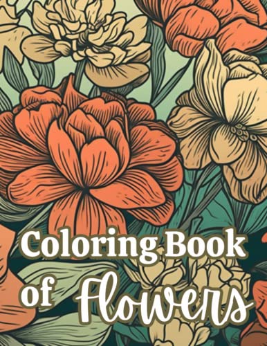 Coloring Book of Flowers: An Adult Coloring Book with Flowers for ...