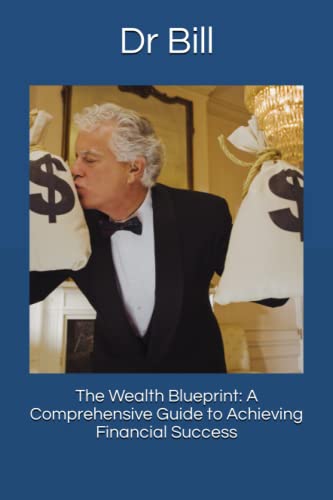The Wealth Blueprint: A Comprehensive Guide to Achieving Financial ...