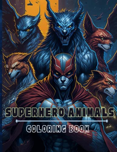 Superhero Animals Coloring Book: Color and Unleash the Powers of Heroic ...