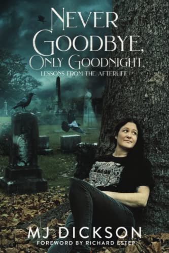 Never Goodbye, Only Goodnight: Lessons From The Afterlife. by MJ ...