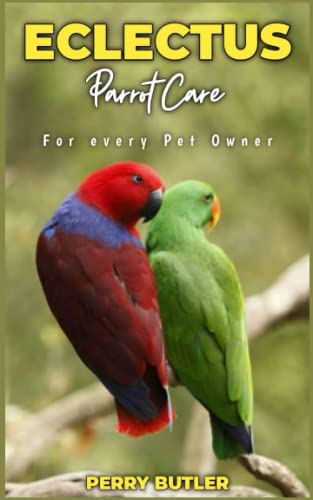 ECLECTUS Parrot Care: A guide for every pet owner by Perry Butler | Goodreads