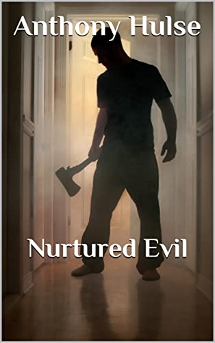 Nurtured Evil by Anthony Hulse | Goodreads