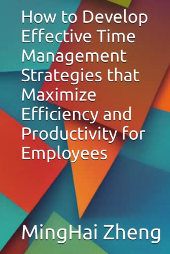 How to Develop Effective Time Management Strategies that Maximize ...