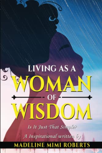 Living as a Woman of Wisdom: Is it Just that Simple? by Madeline Mimi ...