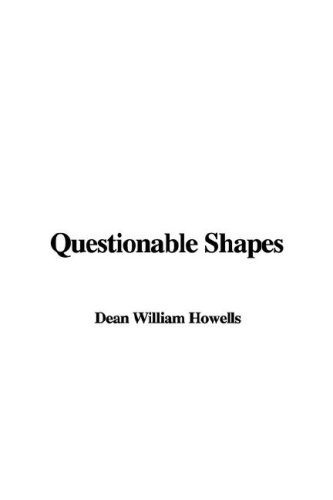 Questionable Shapes by Dean William Howells | Goodreads