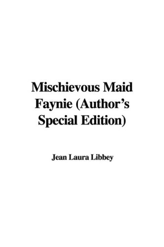 Mischievous Maid Faynie: Author's Special Edition by Laura Jean Libbey ...