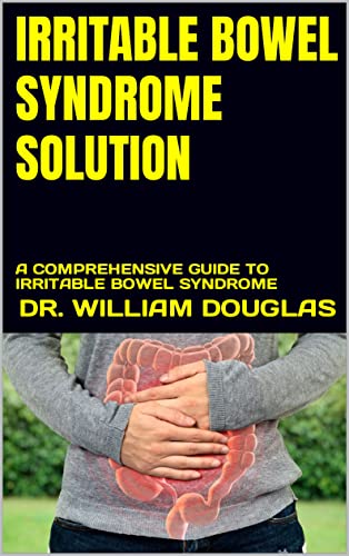 IRRITABLE BOWEL SYNDROME SOLUTION: A COMPREHENSIVE GUIDE TO IRRITABLE BOWEL SYNDROME by Dr ...