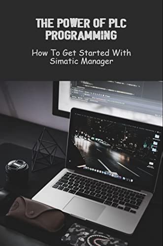 The Power Of PLC Programming: How To Get Started With Simatic Manager ...
