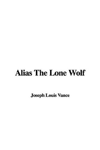 Alias The Lone Wolf by Louis Joseph Vance | Goodreads