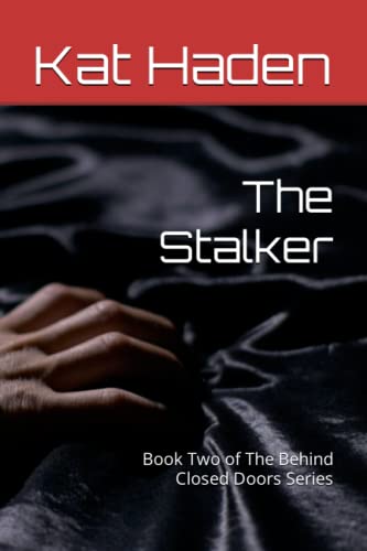 The Stalker: Book Two of The Behind Closed Doors Series by Kat Haden ...