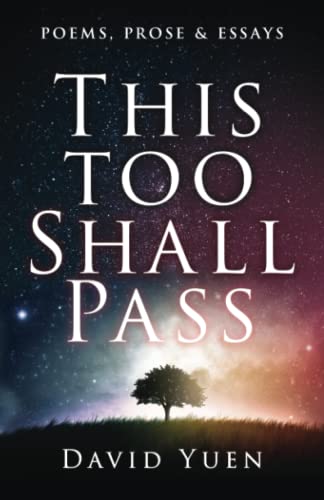 This Too Shall Pass: Poems, Prose & Essays by David Yuen | Goodreads