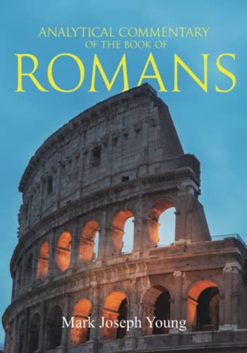 An Analytical Commentary on The Book of Romans: Mark Joseph Young by Mark Joseph Young | Goodreads