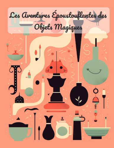 Les Aventures Époustouflantes des Objets Magiques: Contes enchantés ...