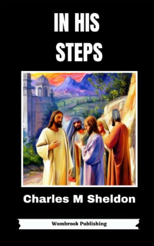 In His Steps: What Would Jesus Do? by Charles Monroe Sheldon | Goodreads
