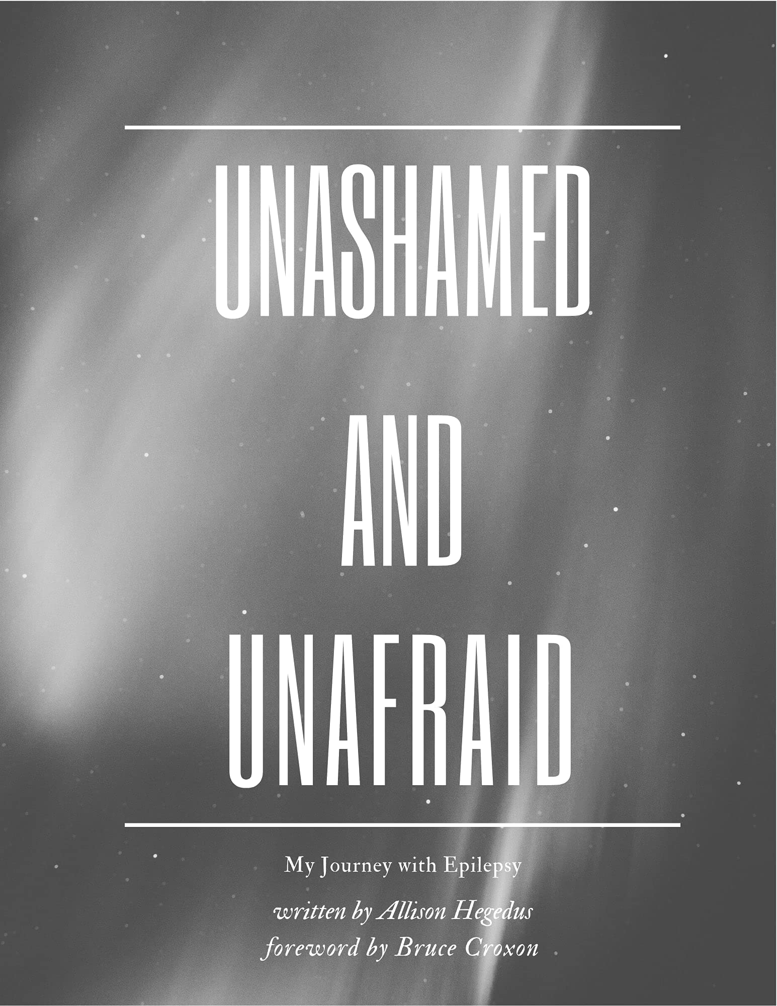 Unashamed and Unafraid: My Journey with Epilepsy by Allison Hegedus ...