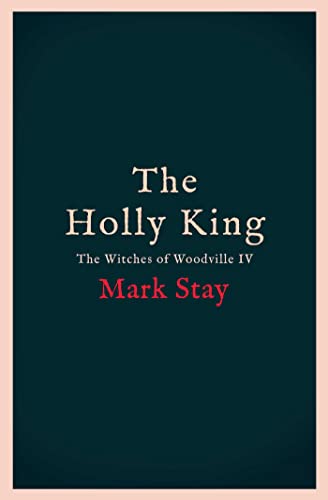 The Holly King: The Witches of Woodville 4 by Mark Stay | Goodreads
