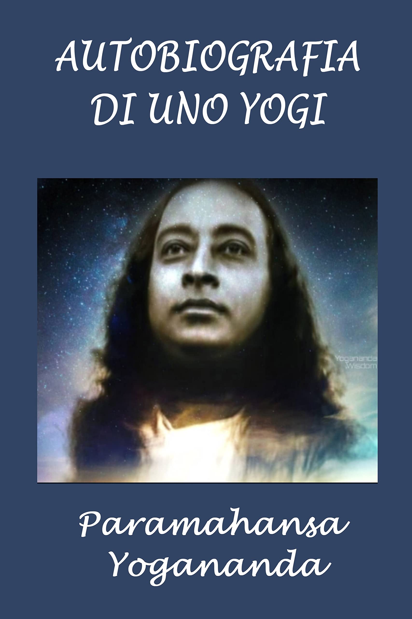 Autobiografia di uno Yogi (Italian Edition) by Paramahansa Yogananda | Goodreads