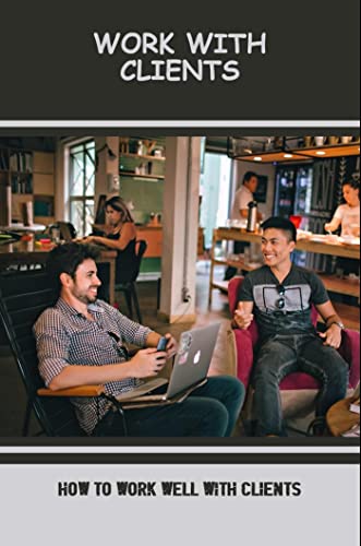Work With Clients: How To Work Well With Clients by Shelly James ...