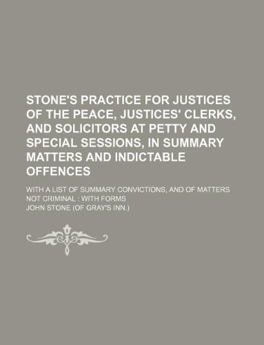 Stone's Practice for justices of the peace, justices' clerks, and ...