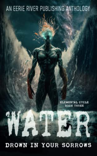 Water: Elemental Cycle Book Three - Horror Anthology by Eerie River ...