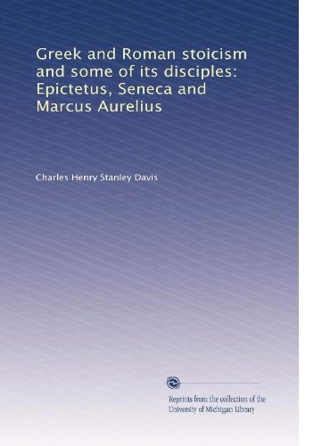 Greek and Roman stoicism and some of its disciples: Epictetus, Seneca ...