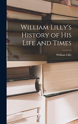 William Lilly's History of His Life and Times by William Lilly | Goodreads