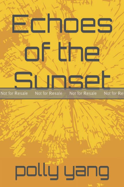 PROOF: Echoes of the Sunset by polly yang | Goodreads