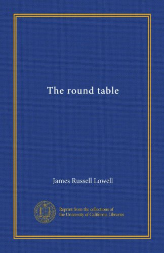 The round table (Vol-1) by James Russell Lowell | Goodreads