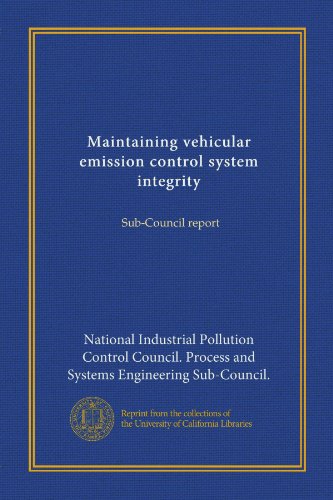 Maintaining vehicular emission control system integrity: Sub-Council report by . National ...
