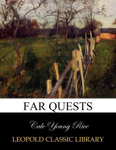 Far quests by Cale Young Rice | Goodreads
