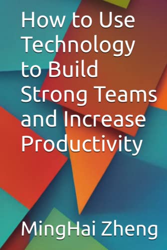 How to Use Technology to Build Strong Teams and Increase Productivity ...