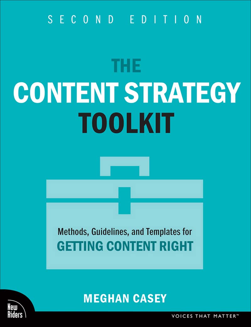 The Content Strategy Toolkit: Methods, Guidelines, and Templates for ...
