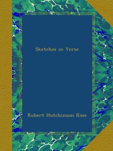 Sketches in Verse by Robert Hutchinson Rose | Goodreads