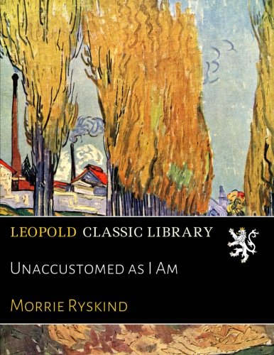 Unaccustomed as I Am by Morrie Ryskind | Goodreads
