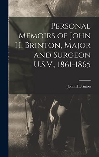 Personal Memoirs of John H. Brinton, Major and Surgeon U.S.V., 1861 ...