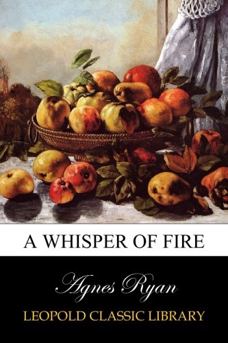 A whisper of fire by Agnes Ryan | Goodreads