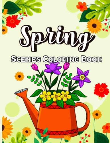 Spring Scenes Coloring Book: An Adult Coloring Book Featuring Beautiful ...