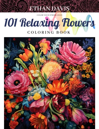 101 Relaxing Flowers: A Stress-Relieving Adult Coloring Book for ...