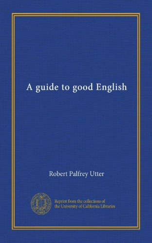 A guide to good English by Robert Palfrey Utter | Goodreads