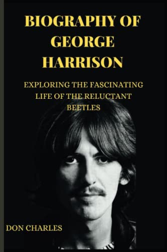 BIOGRAPHY OF GEORGE HARRISON: Exploring The Fascinating Life Of The ...