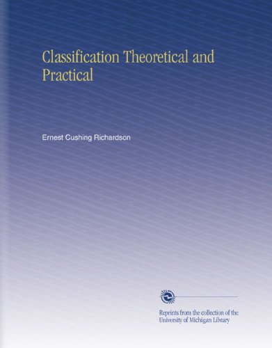 Classification Theoretical and Practical by Ernest Cushing Richardson | Goodreads