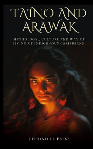 Taino and Arawak: Mythology , Culture and Way of Living of Indigenous ...