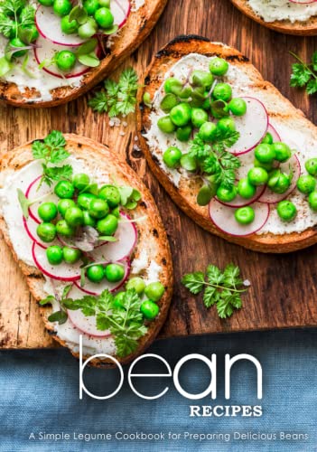Bean Recipes: A Simple Legume Cookbook for Preparing Delicious Beans by ...