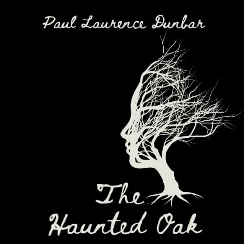 The Haunted Oak by Paul Laurence Dunbar | Goodreads
