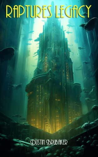 Rapture's Legacy: A Collection of Tales from Rapture by Dustin Brubaker ...