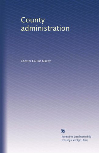 County administration by Chester Collins Maxey | Goodreads