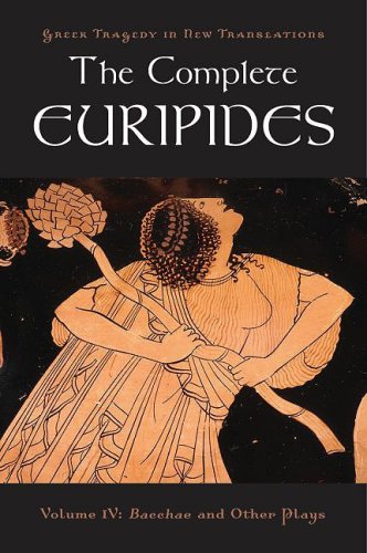 The Complete Euripides: Volume IV: Bacchae and Other Plays by Euripides ...